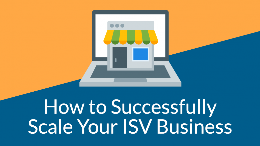 How to Successfully Scale Your ISV Business